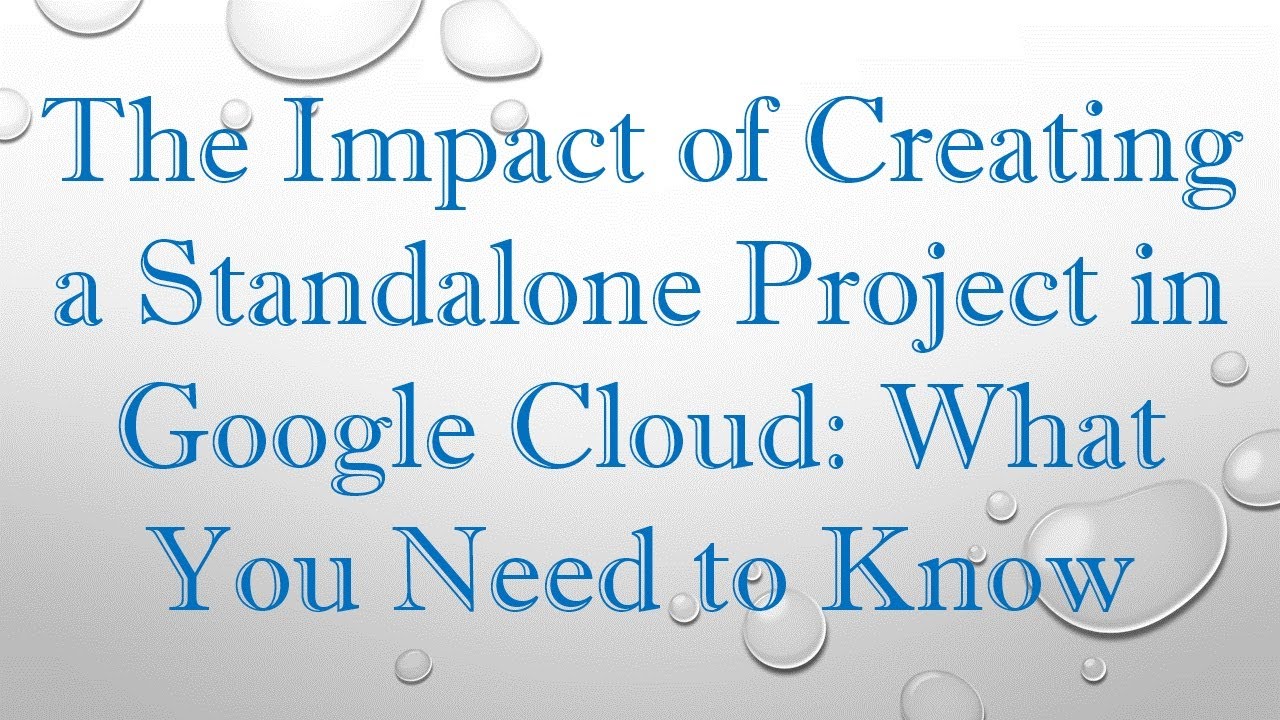 The Impact of Creating a Standalone Project in Google Cloud: What You ...
