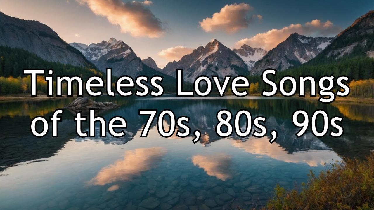 Timeless Love Songs of the 70s, 80s, 90s - Nostalgic Romantic Hits ...