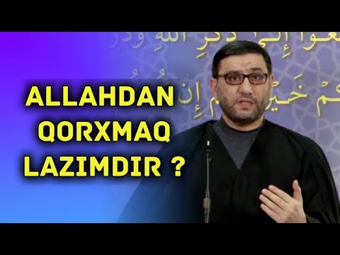 Allahdan qorxmaq lazımdır ? Yoxsa sevmək lazımdır ? Hacı Şahin - Qorxu və məhəbbət
