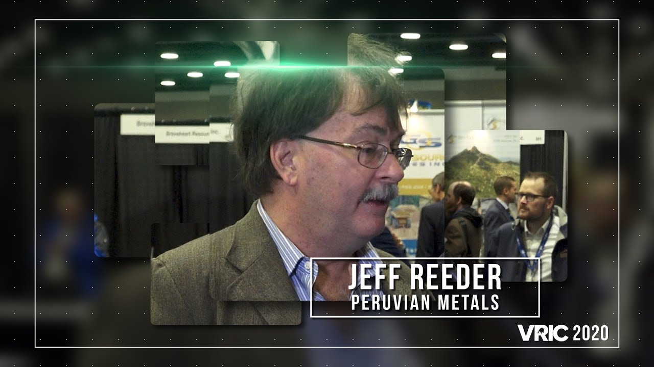 VRIC 2020: Update with Jeff Reeder of Peruvian Metals on Upcoming Joint ...