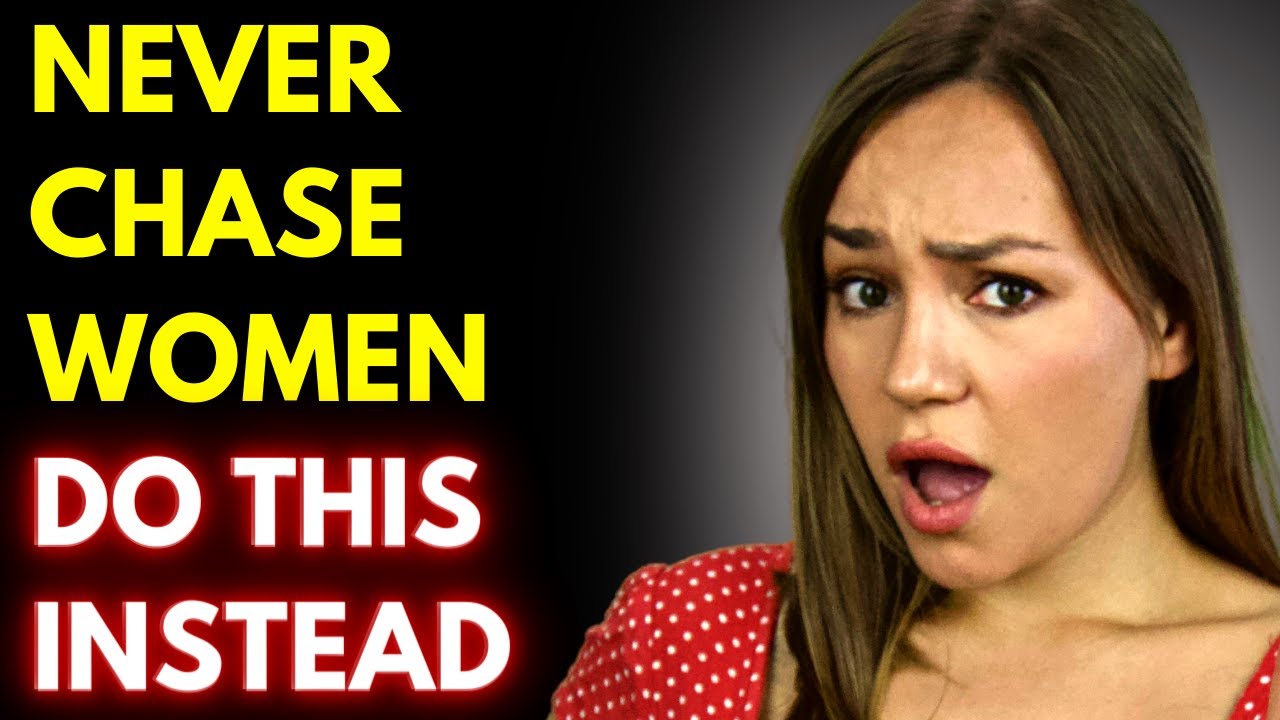Why Chasing Women Won’t Work For You (Do THIS Instead) - YouTube