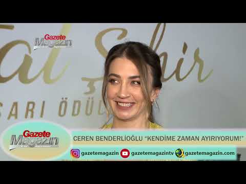 CEREN BENDERLİOĞLU “KENDİME ZAMAN AYIRIYORUM!”