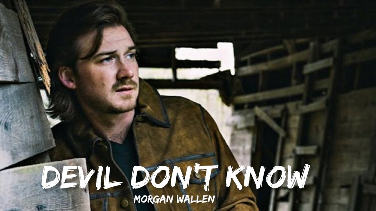 morgan wallen devil don't know lyrics - YouTube