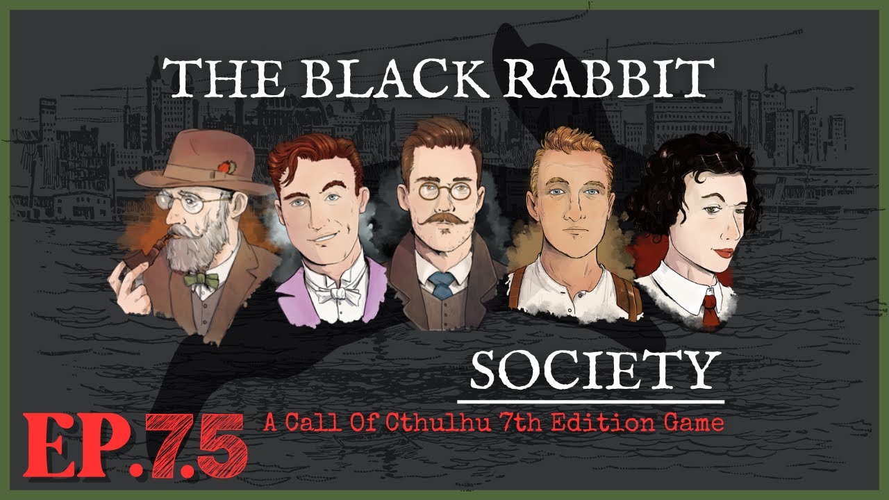 Black Rabbit Society CoC 7E - Ep. 7.5 “What's Been Going On?"” - YouTube