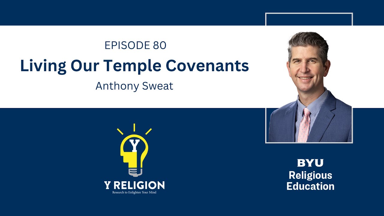Y Religion Episode 80 – Living Our Temple Covenants (Anthony Sweat ...