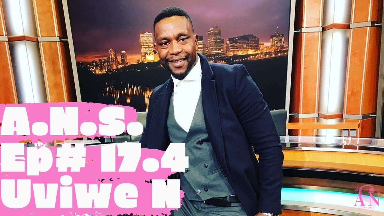 Ep# 17.4 w/Uviwe Njenjani | Actor, Model, TV and Radio Student - YouTube