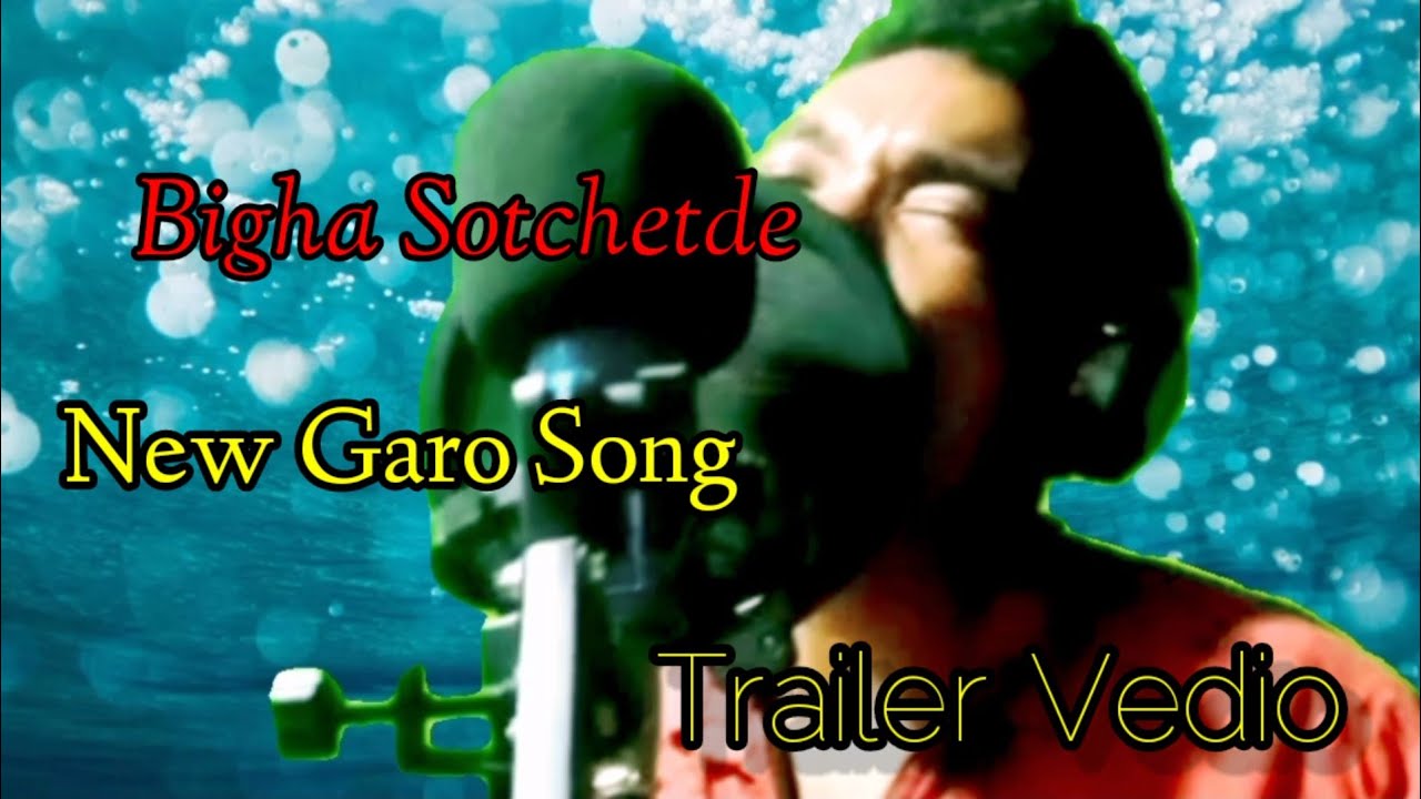 New Garo Song||Trailer Video||Bigha Sotchetde - YouTube
