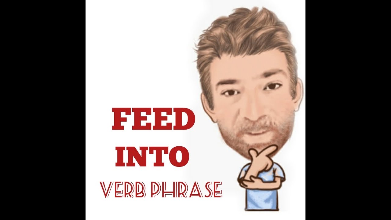 English Tutor Nick P Verb Phrase (314) Feed Into - Three Meanings - YouTube