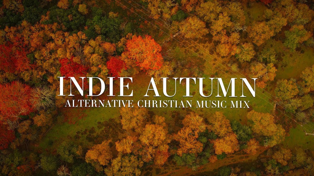 1 Hour | Indie Autumn | Alternative Christian Music Playlist (with ...