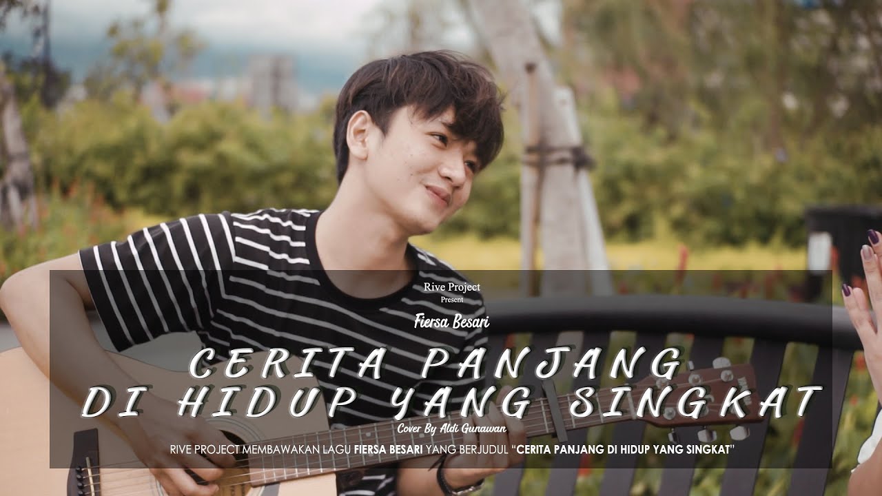 CERITA PANJANG DI HIDUP YANG SINGKAT - FIERSA BESARI (Cover by Aldi Gunawan) - YouTube