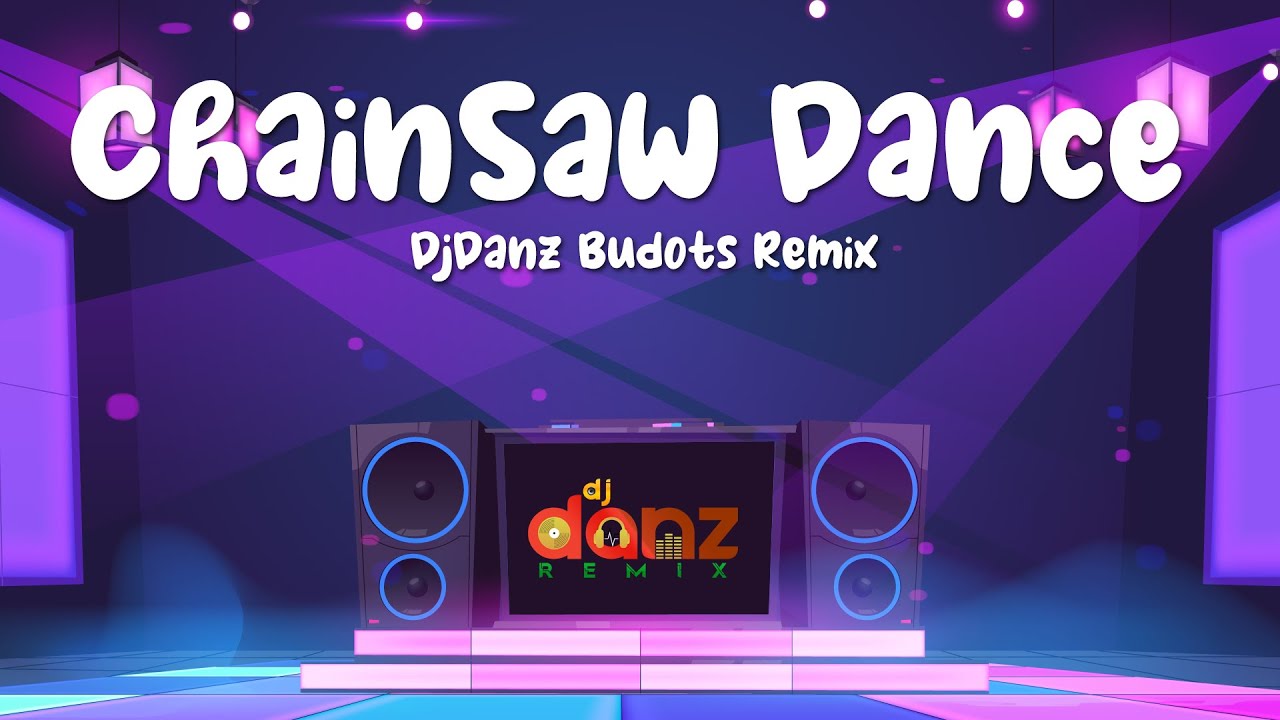 DjDanz Remix - Chain Saw Dance ( BOMB MASA REMIX ) ( Budots Remix ...