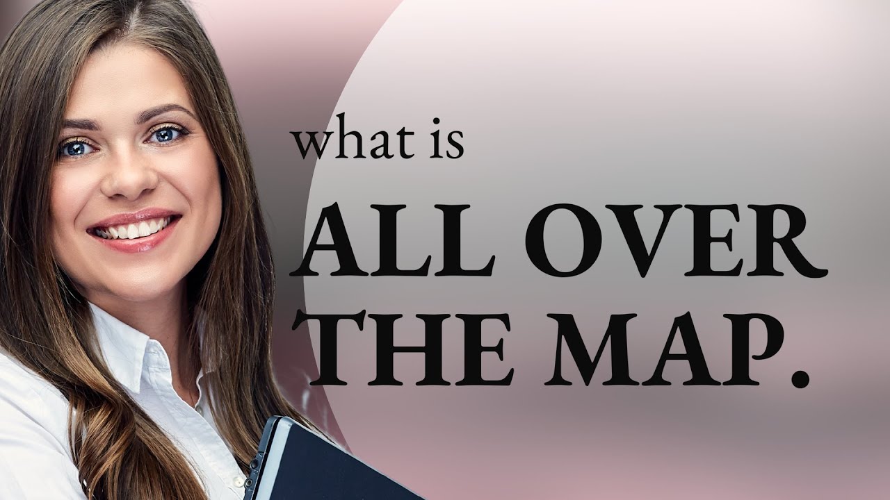Navigating the Phrase "All Over the Map" - YouTube