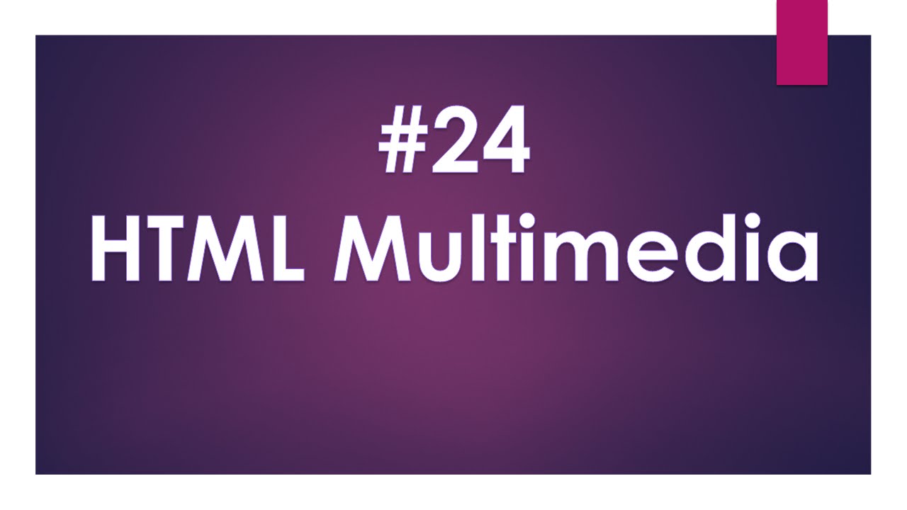 Lecture Num 24 : HTML Multimedia - YouTube