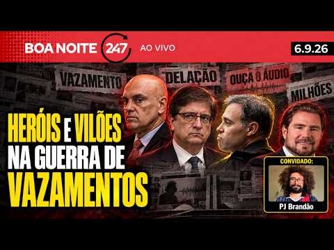 Boa Noite 247 - Heróis e vilões na guerra de vazamentos - 6.9.26