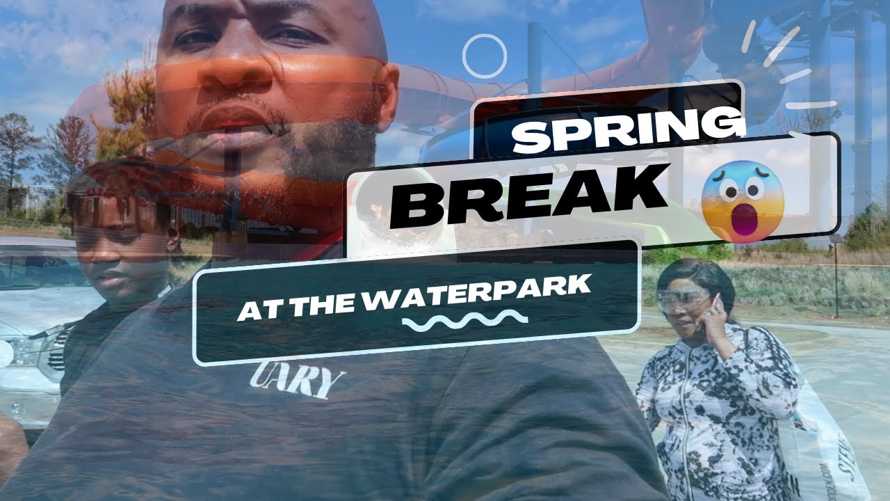 Spring Break At The Water Park Went Like This - YouTube