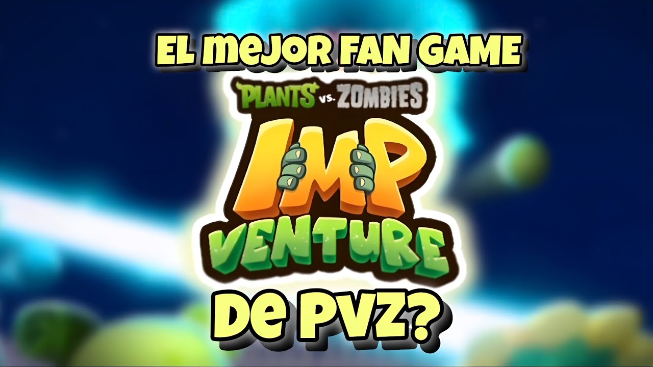 Plants vs Zombies: Imp Venture - El MEJOR FAN GAME de PVZ? - YouTube