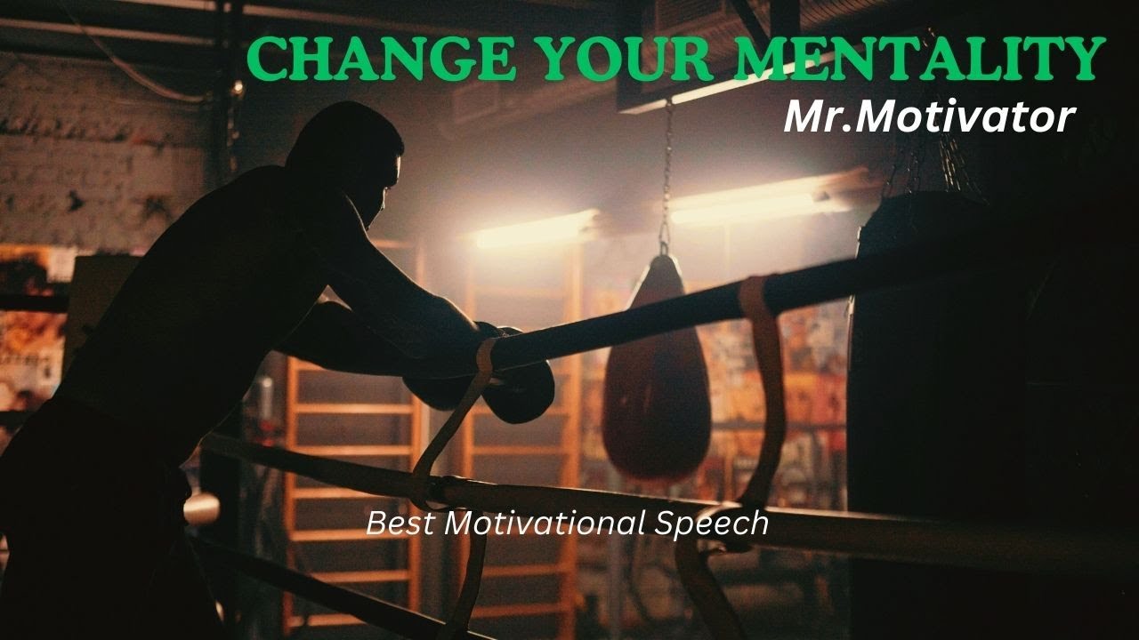CHANGE YOUR MENTALITY - Best Motivational Speech || Mr.Motivator - YouTube