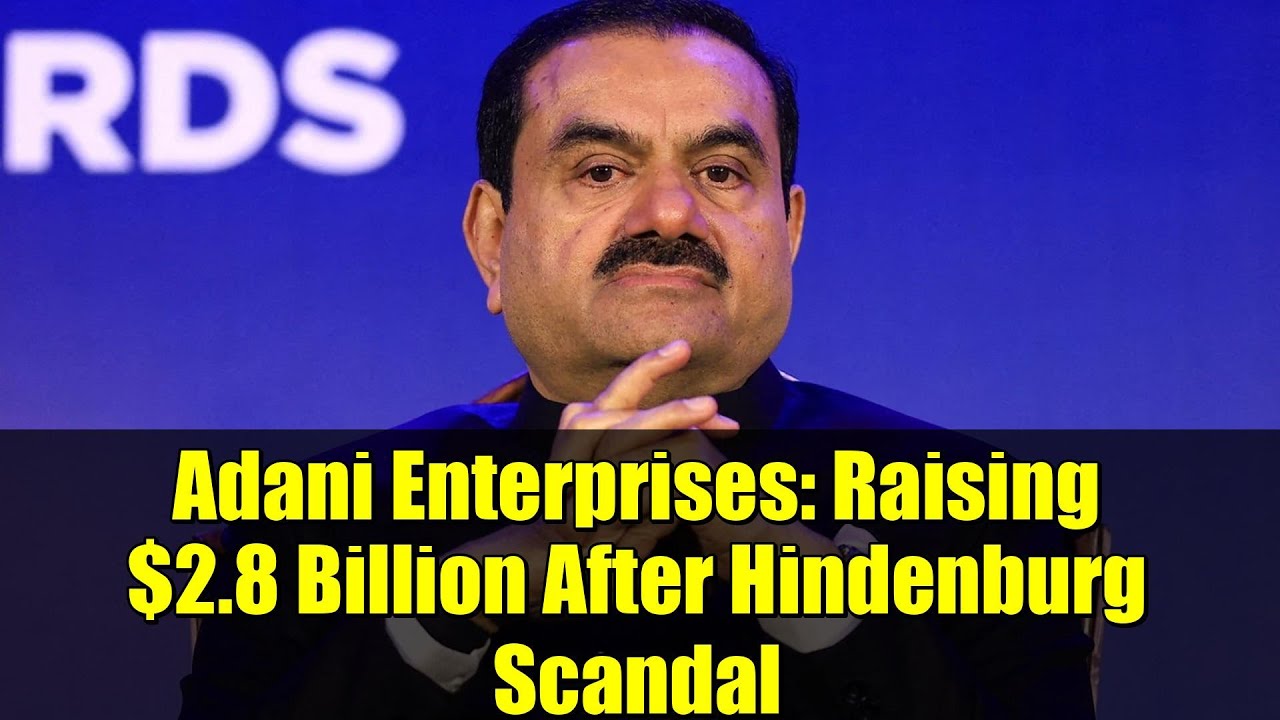 Adani Enterprises: Raising $2.8 Billion After Hindenburg Scandal - YouTube