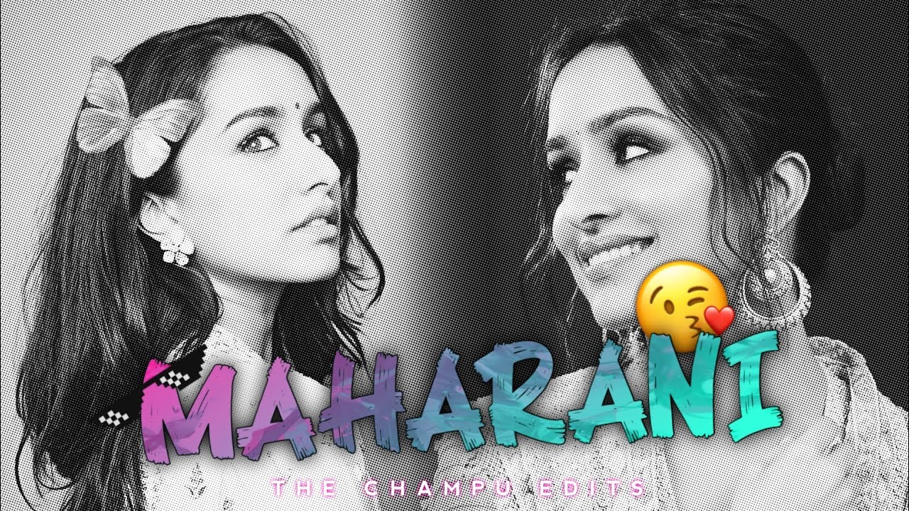 Maharani ft - ShraddhaKapoor edited by @itsMeChampu - YouTube