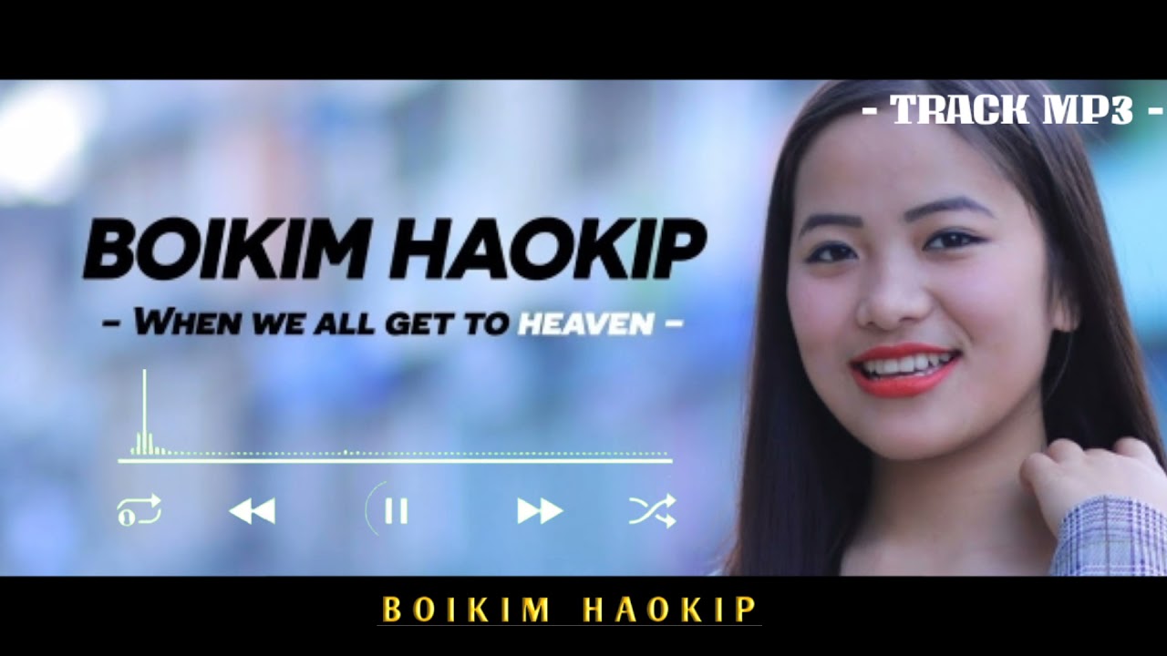 WHEN WE ALL GET TO HEAVEN | BOIKI HAOKIP | TRACK MP3 VIDEO MUSIC GOSPEL ...