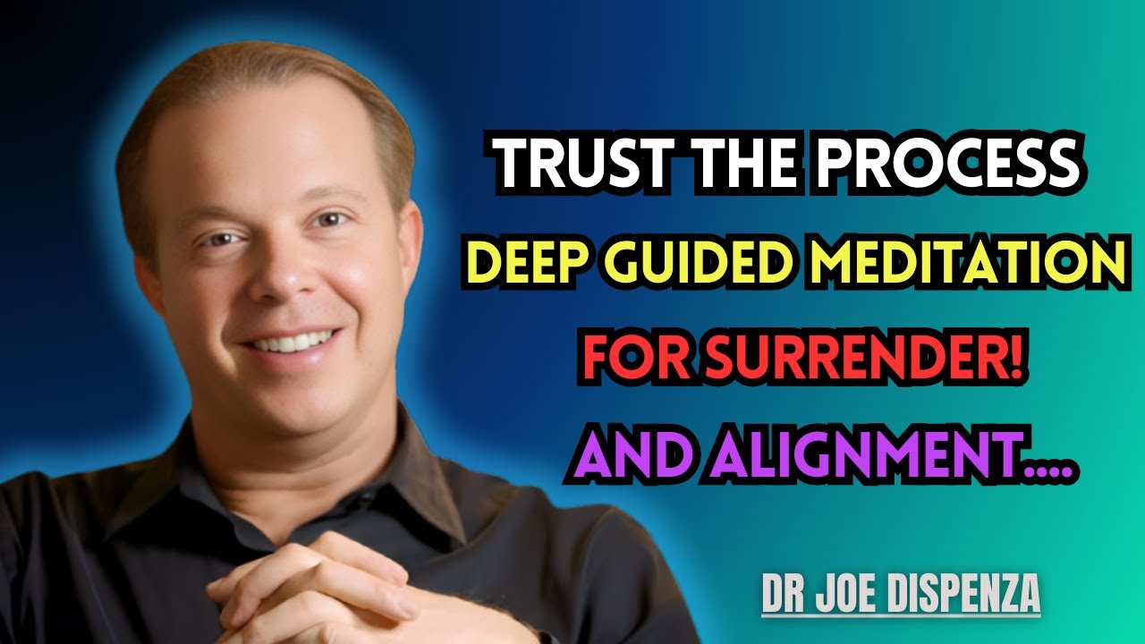 JOE DISPENZA- Trust the Process – Deep Guided Meditation for Surrender & Alignment - YouTube