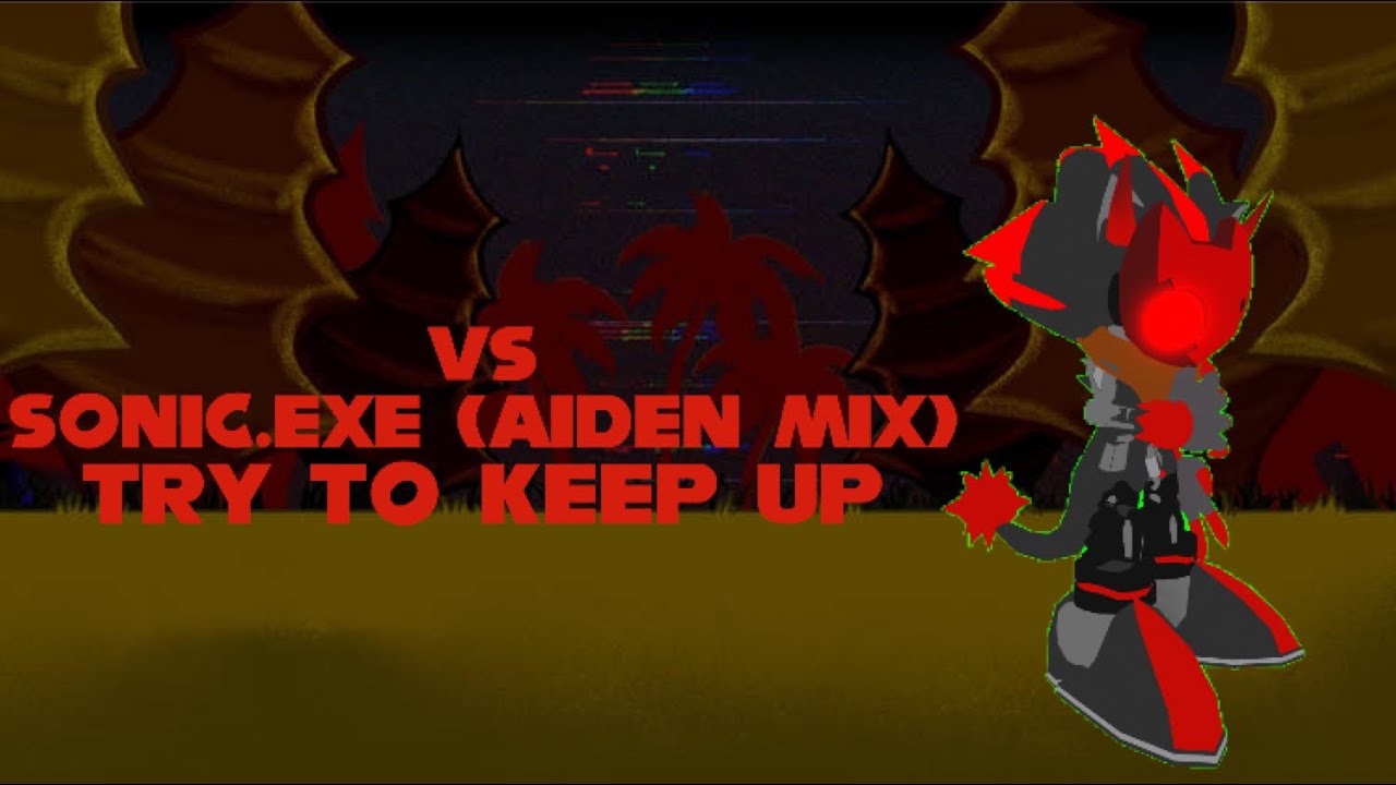 Try To Keep Up (You Can’t Run-Aiden Mix)-VS Sonic.EXE (Aiden Mix) - YouTube