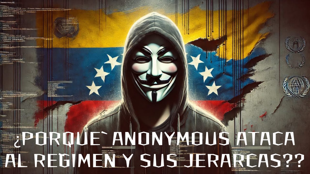 ¿PORQUE ANONYMUS ATACA AL RÈGIMEN Y SUS JERARCAS? - YouTube