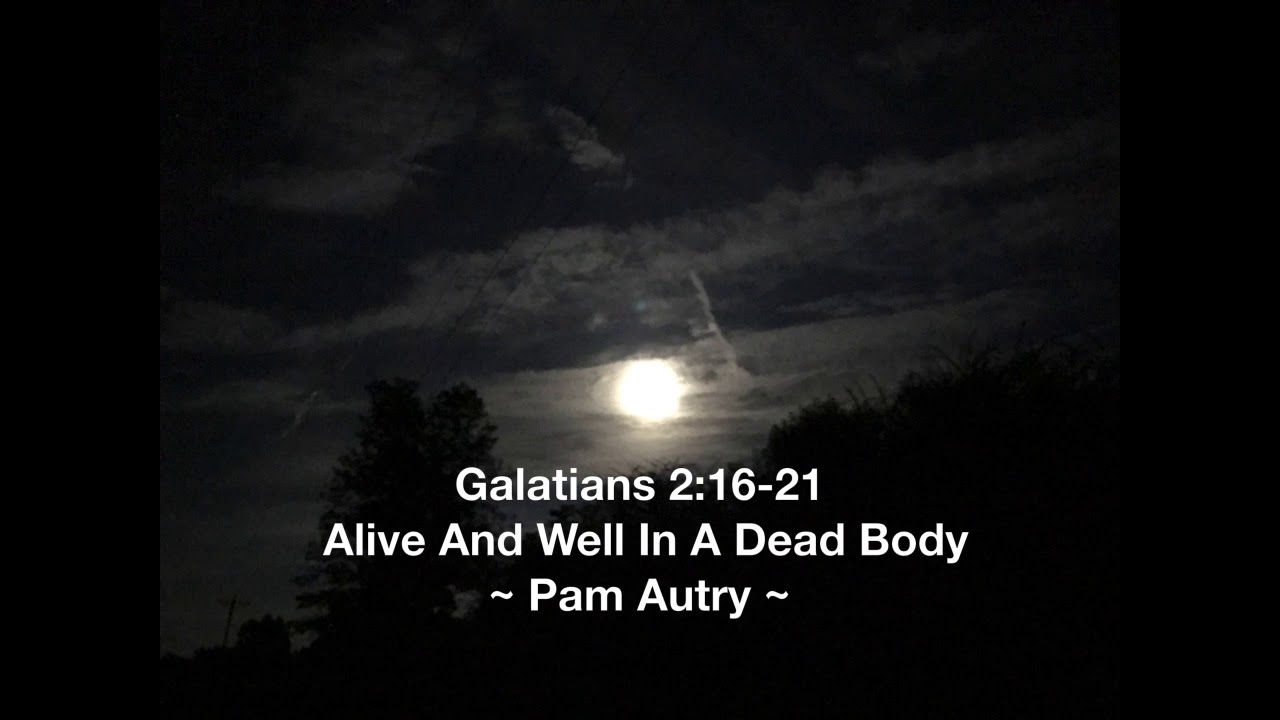 Galatians 2 16 21 Alive And Well In A Dead Body - YouTube