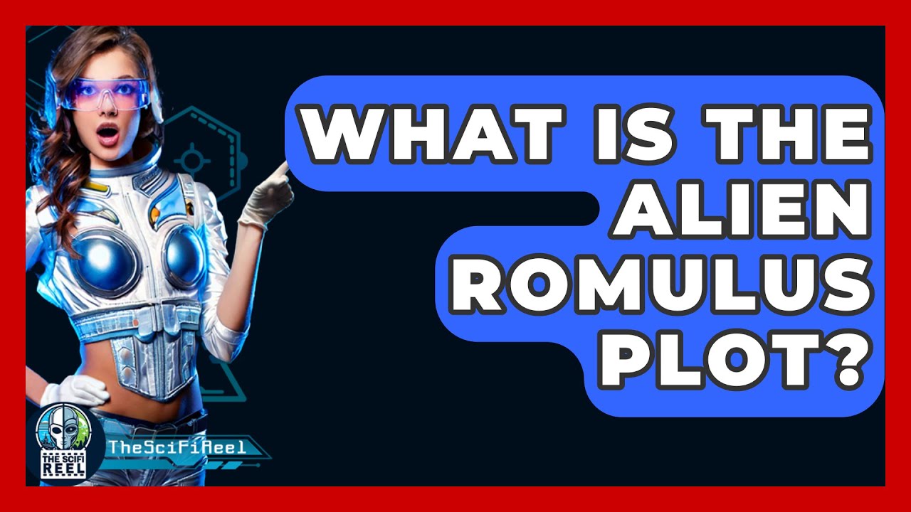 What Is The Alien Romulus Plot? - The SciFi Reel - YouTube