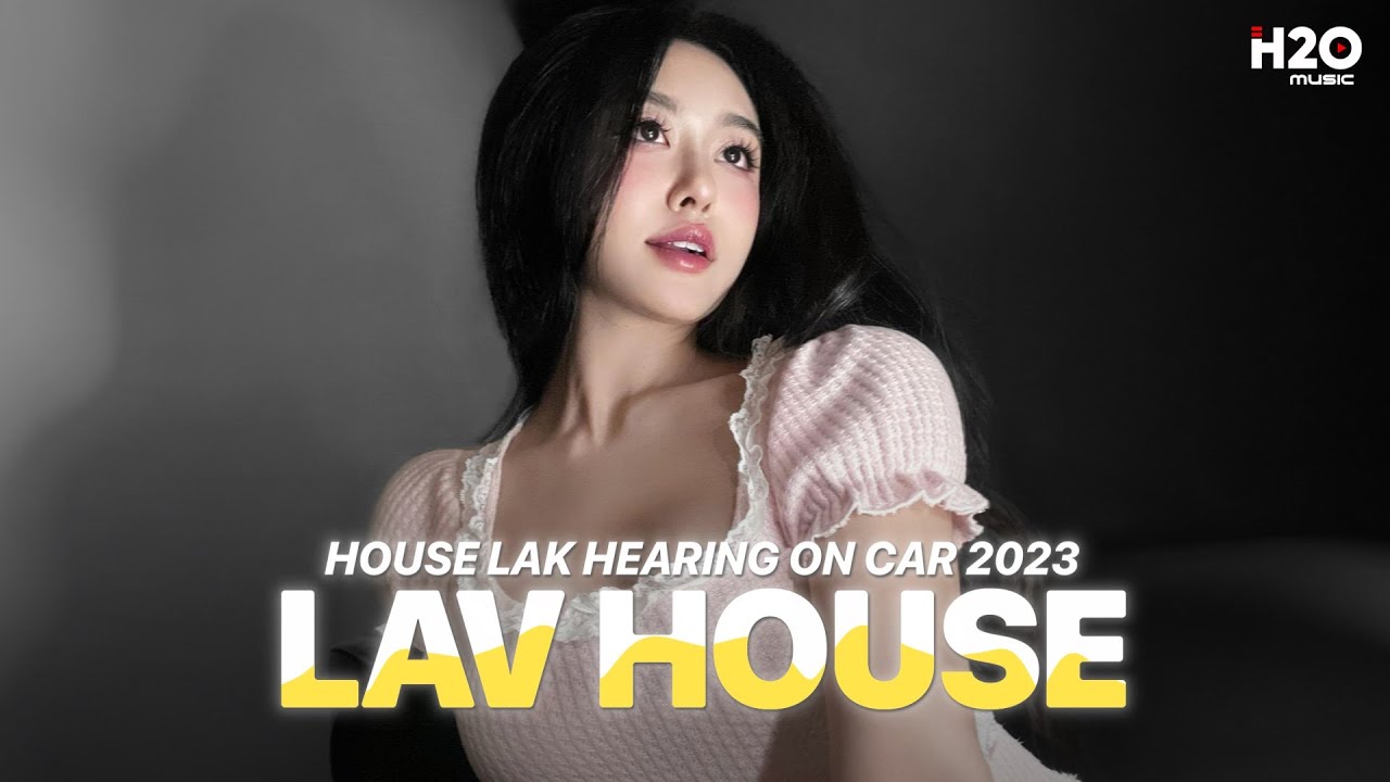 LAV HOUSE - MIXTAPE HOUSE LAK & DEEP HOUSE 2024 - NHẠC TRẺ REMIX HAY NHẤT 2024 - YouTube