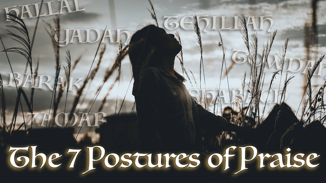 The 7 Postures of Praise - YouTube