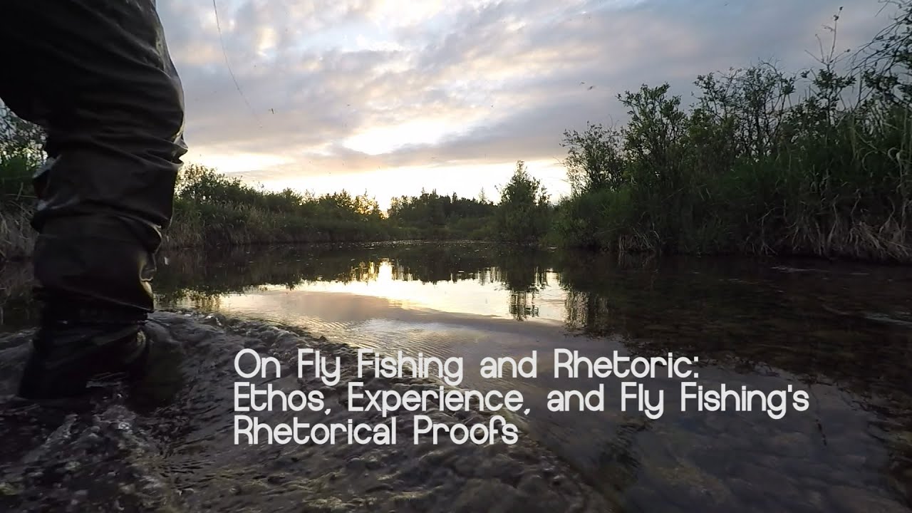 On Fly Fishing and Rhetoric: Ethos, Experience, and Fly Fishing’s ...