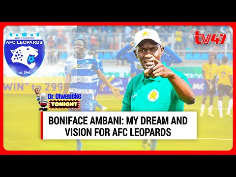 Boniface Ambani: My dream and vision for AFC Leopards | DR OFWENEKE ...