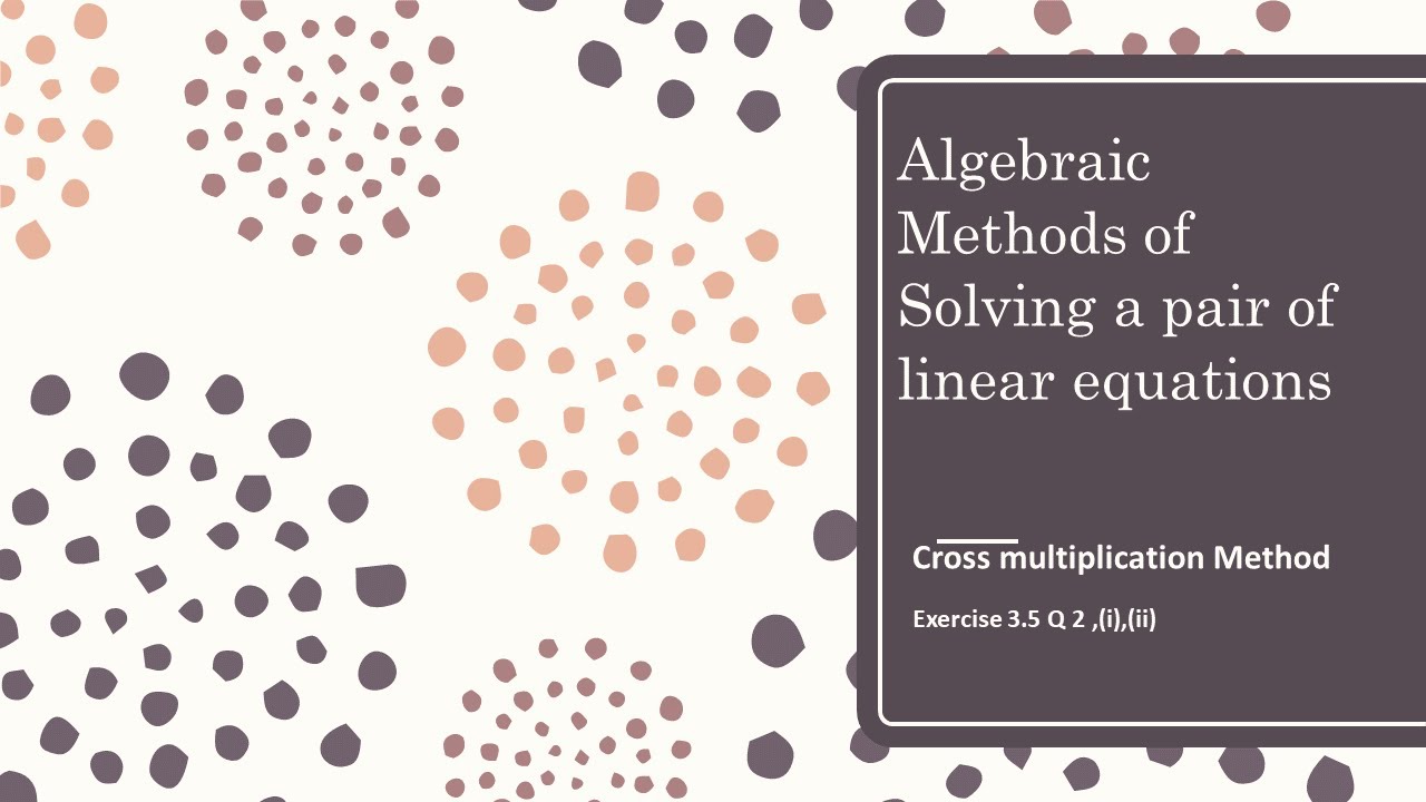 Class X, Math,Algebraic Methods of Solving a pair of linear equations ...