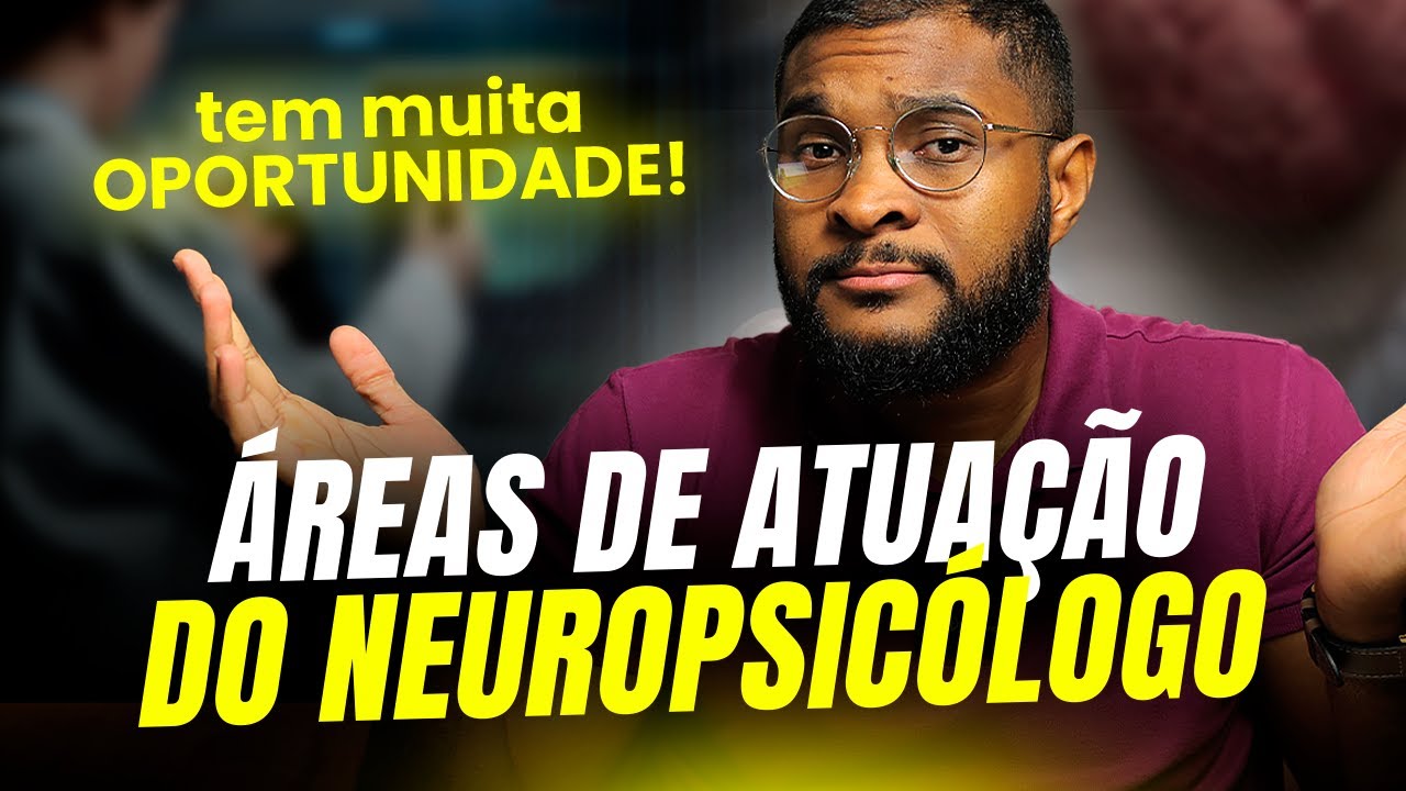 CONHEÇA 7 ÁREAS DE ATUAÇÃO DE UM NEUROPSICÓLOGO - YouTube