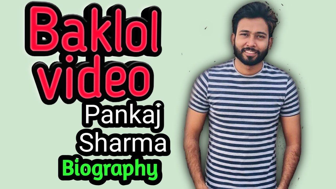 Baklol video biography || Pankaj Sharma||Baklol video lifestyle - YouTube