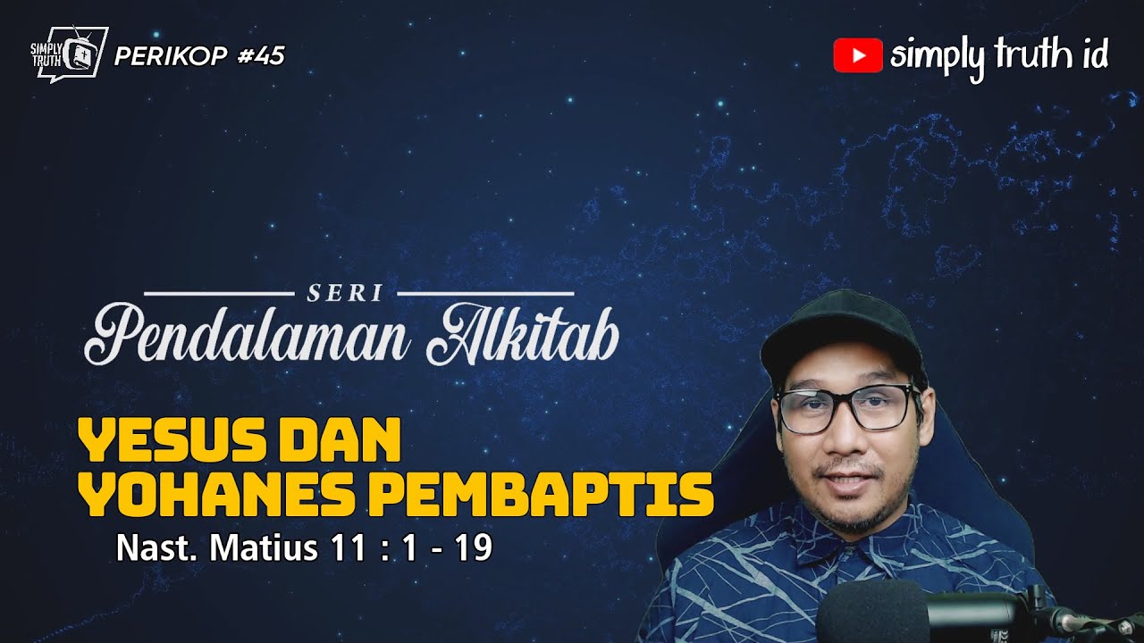 YESUS DAN YOHANES PEMBAPTIS / PERIKOP 45 / Matius 11 : 1 - 19 / Seri ...