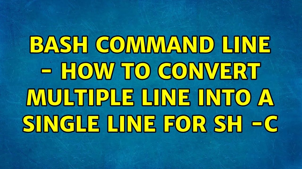 Bash Command Line How To Convert Multiple Line Into A Single Line For Bash Command Line How To Convert Multiple Line Into A Single Line For