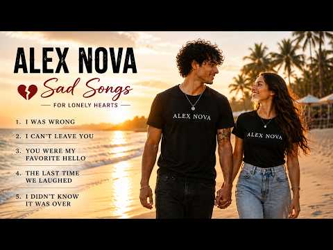 You Were My Favorite Hello 💔 Romantic Sad Songs Playlist | Alex Nova