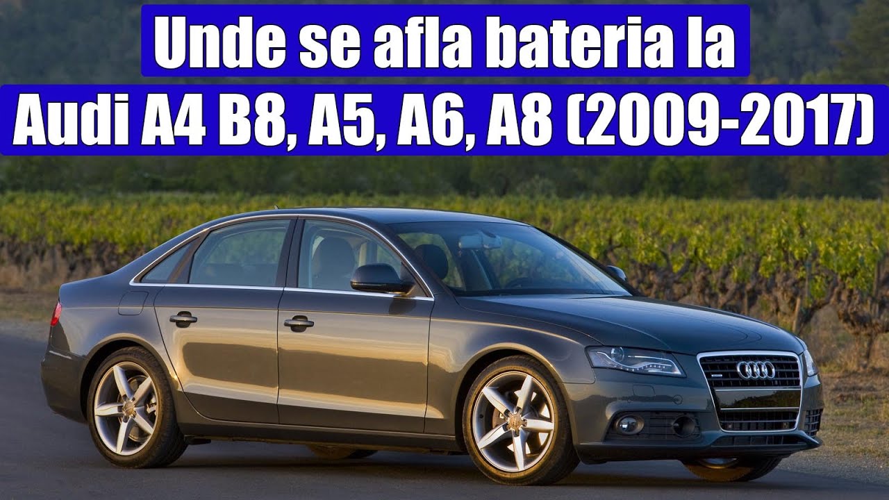 Locatie (unde se afla) bateria la Audi A4 B8, A5, A6, A8 (cum dai ...