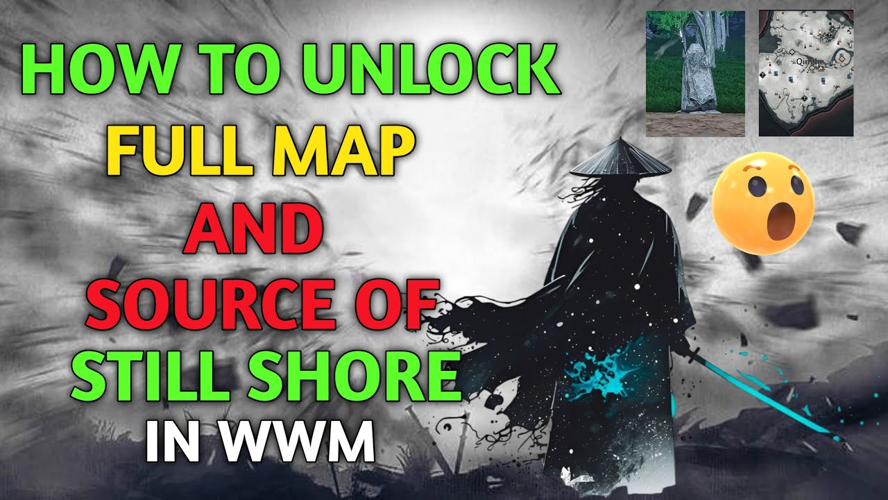 HOW to unlock your full map and Source of Still Shore in WWM (Don't ...