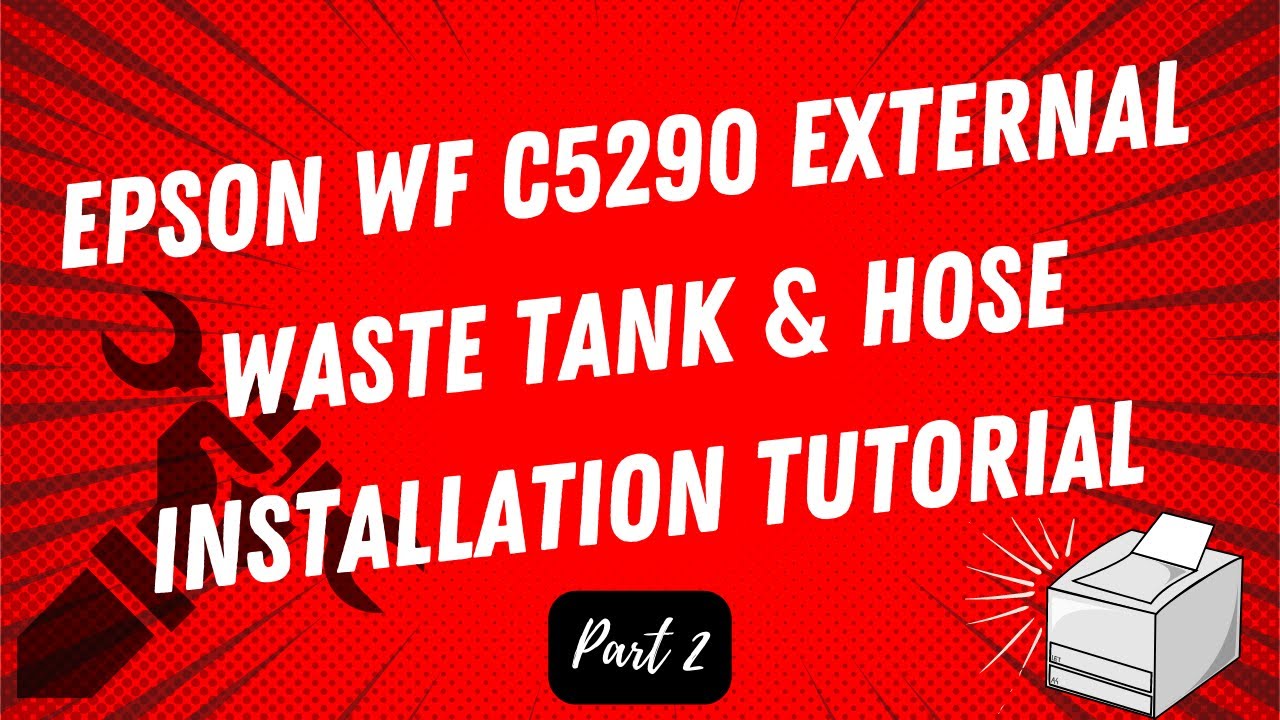 PART 2 | EPSON WF C5290 EXTERNAL WASTE TANK & HOSE INSTALLATION ...