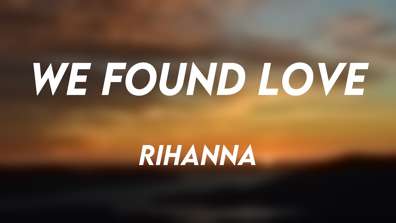 We Found Love - Rihanna [Lyric Video] 🪗 - YouTube