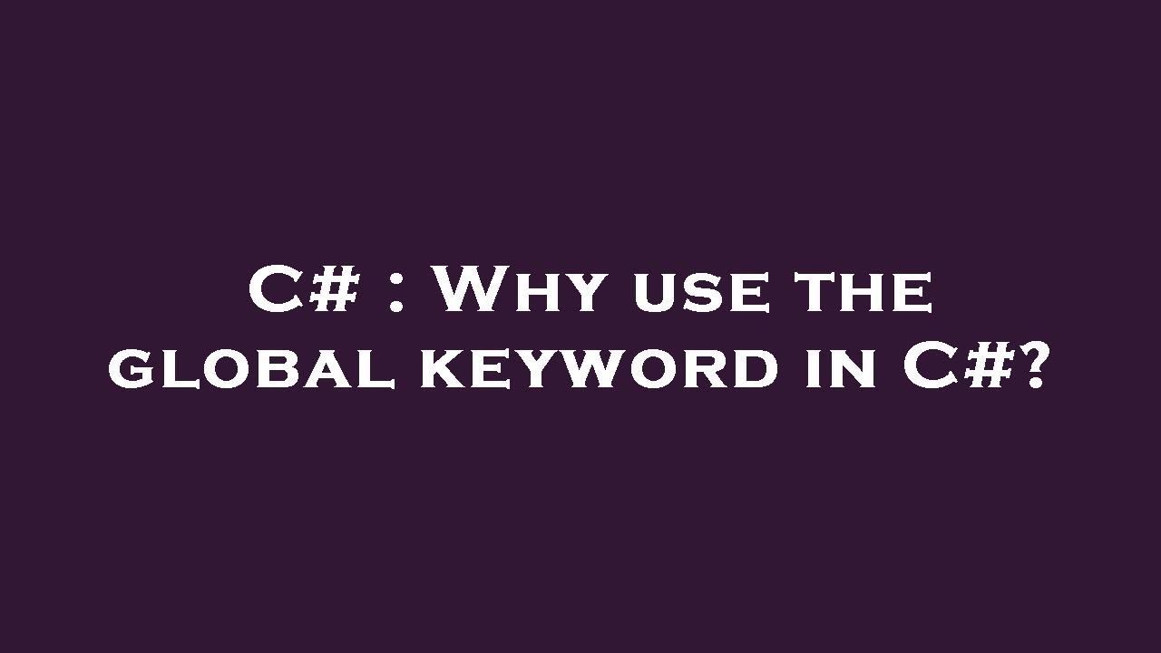 C# : Why use the global keyword in C#? - YouTube