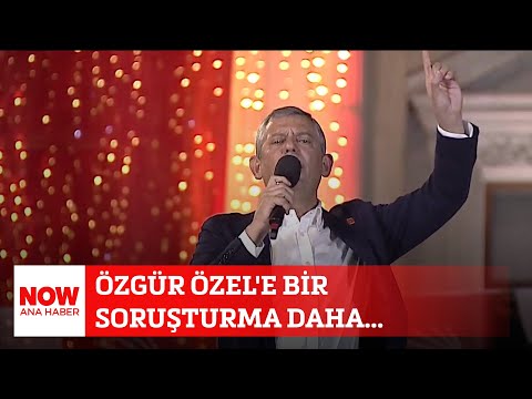 Özgür Özel'e bir soruşturma daha... 28 Ağustos 2025 NOW Ana Haber