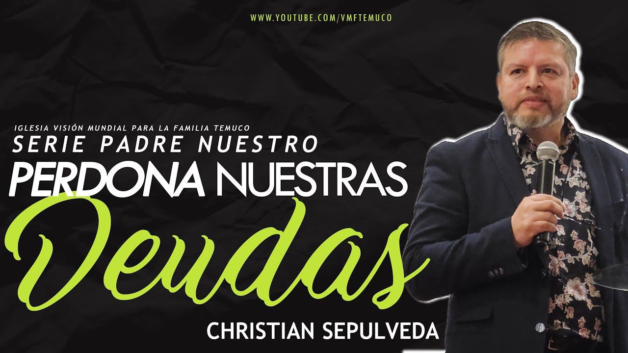 PERDONA NUESTRAS DEUDAS - CHRISTIAN SEPULVEDA - Serie Padre Nuestro ...