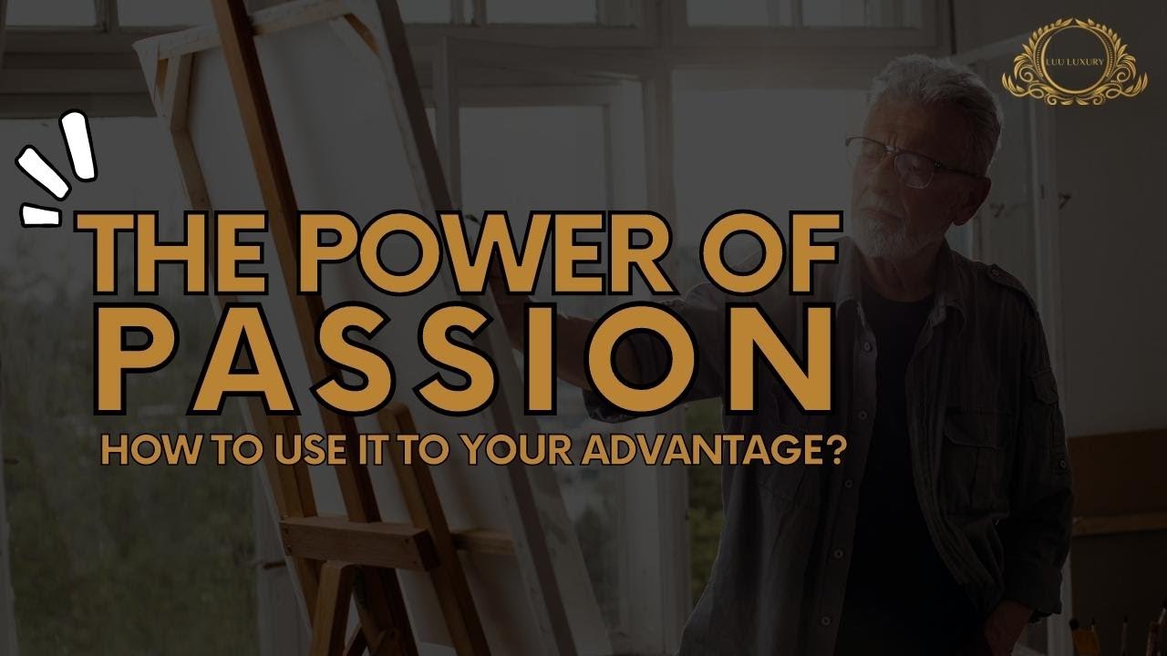 The Power of Passion: How to Use It to Your Advantage - YouTube