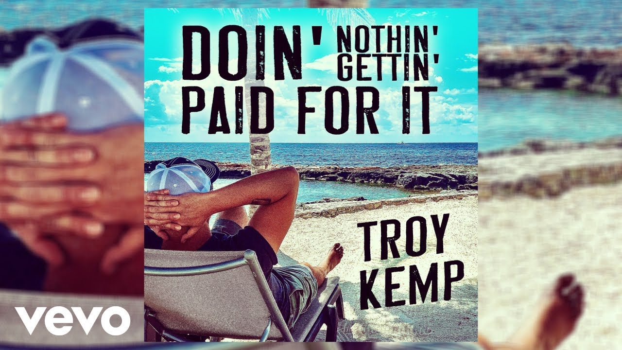 Troy Kemp - Doin' Nothin' Gettin' Paid For It (Official Audio) - YouTube