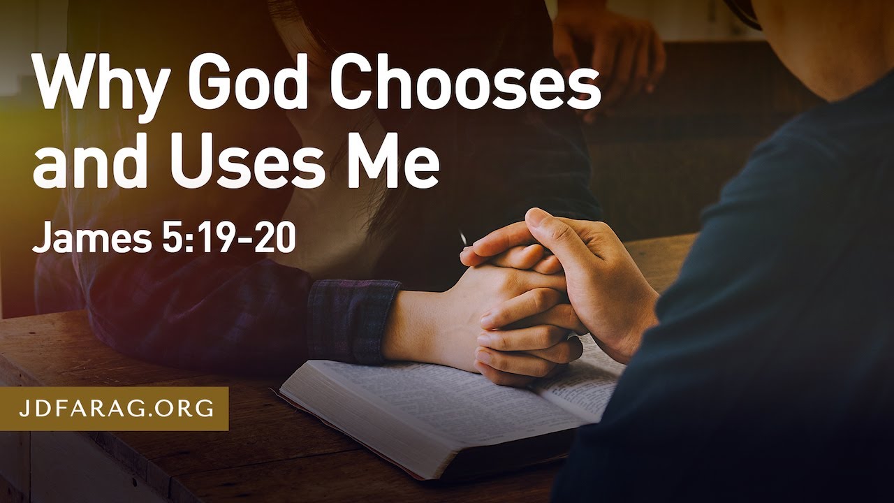 Why God Chooses and Uses Me, James 5:19-20 – August 14th, 2022 - James ...