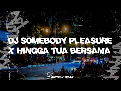 DJ SOMEBODY PLEASURE X HINGGA TUA BERSAMA BOOTLEG 2024